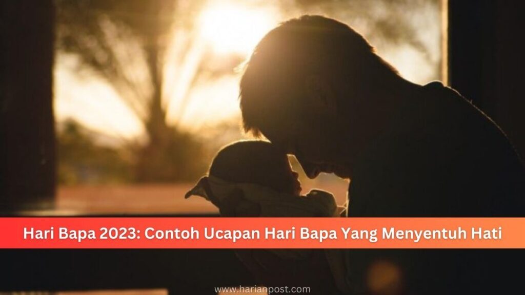 Hari Bapa 2023: Contoh Ucapan Hari Bapa Yang Menyentuh Hati