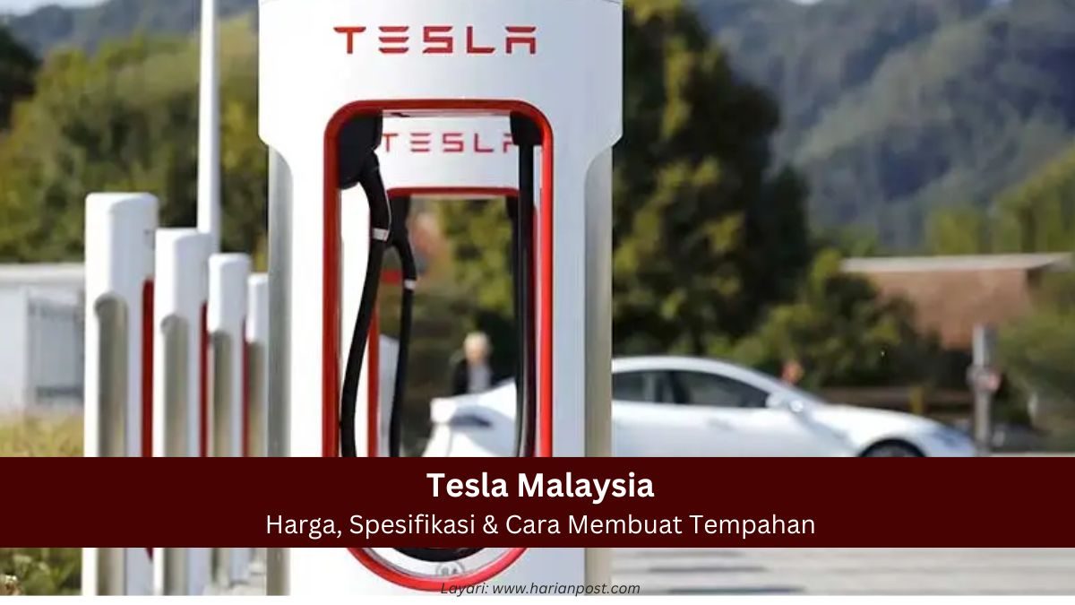 Tesla Malaysia: Harga, Spesifikasi & Cara Membuat Tempahan