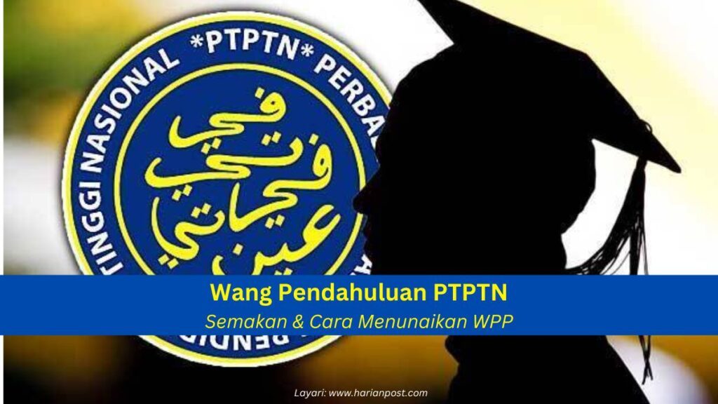 Wang Pendahuluan PTPTN: Semakan & Cara Menunaikan WPP